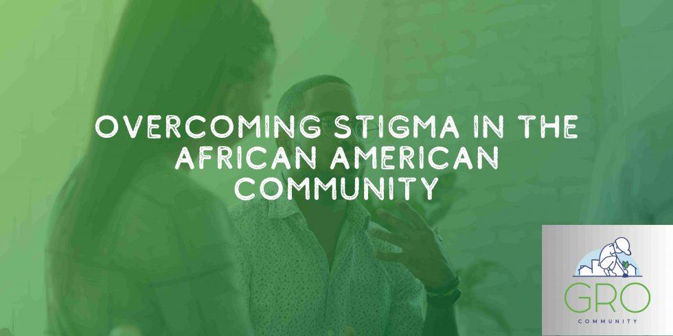 Overcoming Stigma in the African American Community | GRO Community
